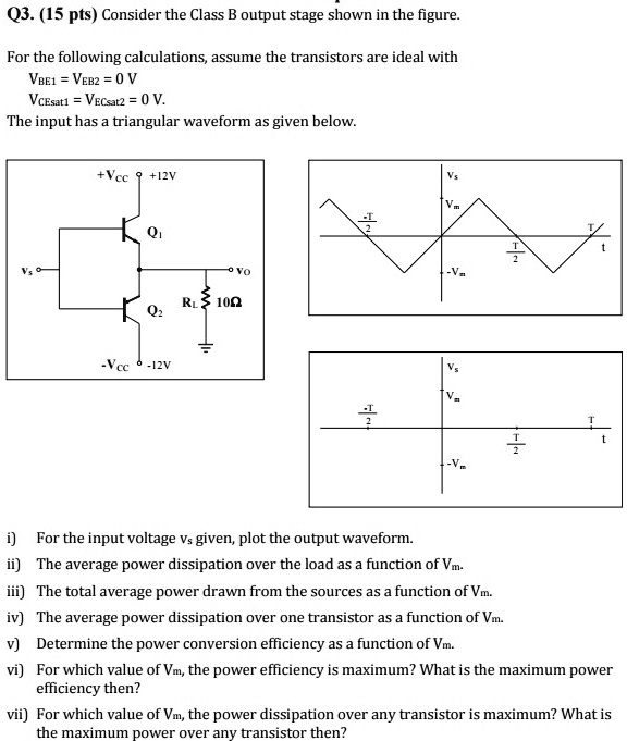 [GET ANSWER] consider the class b output stage shown in the figure q315 pts consider the class b ...