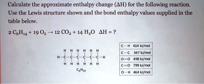 SOLVED: Calculate the approximate enthalpy change (Î”H) for the following reaction. Use the ...