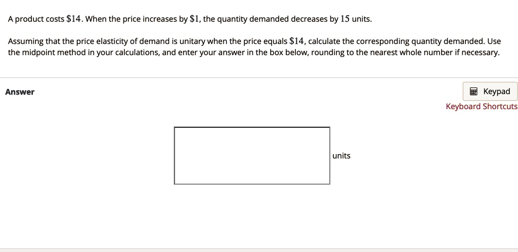 SOLVED: A product costs 14. When the price increases by1, the quantity ...