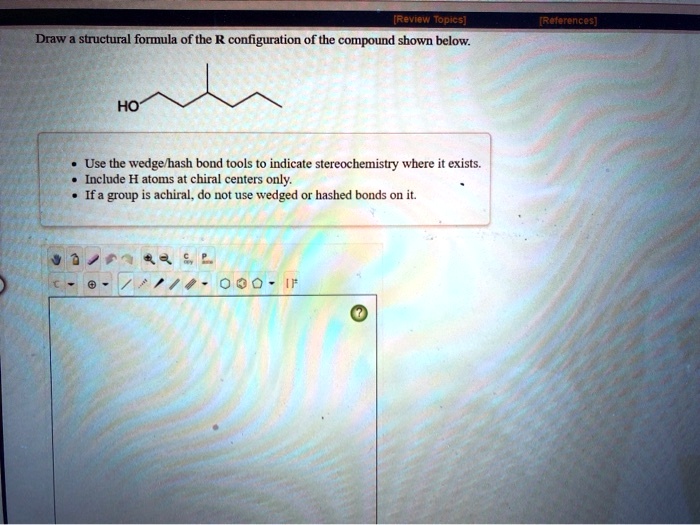 SOLVED: [Revtew Topics] Draw structural formula of the R configuration of the compound shown ...
