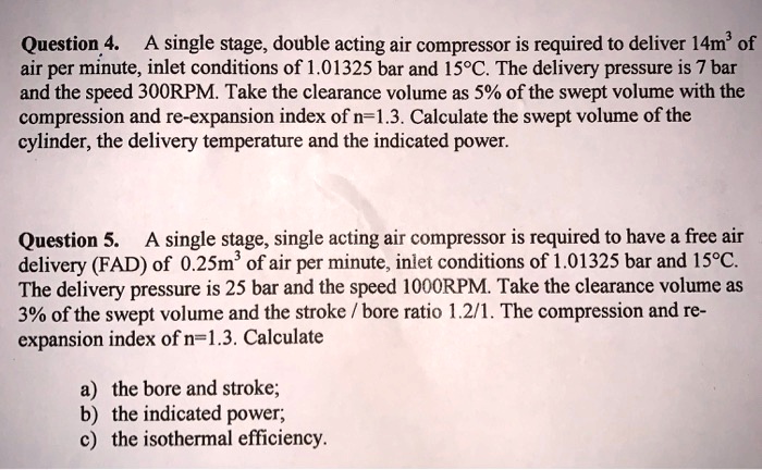 Question 4. A single stage, double acting air compressor is required to ...
