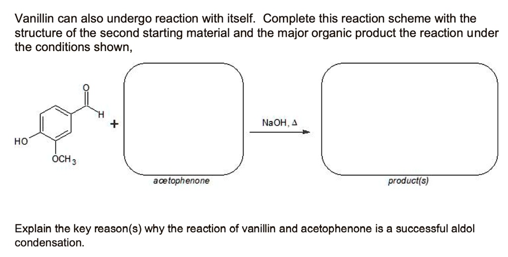 SOLVED: Vanillin can also undergo reaction with itself. Complete this ...