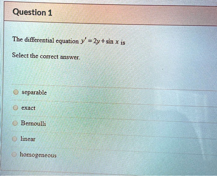 SOLVED: Question 1 The differential equation y 2y+ sin x is Select the ...