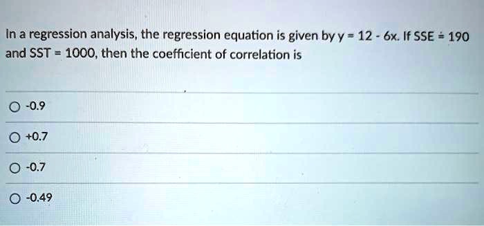 SOLVED: In a regression analysis, the regression equation is given by Y = 12 + 6x. If SSE = 190 ...