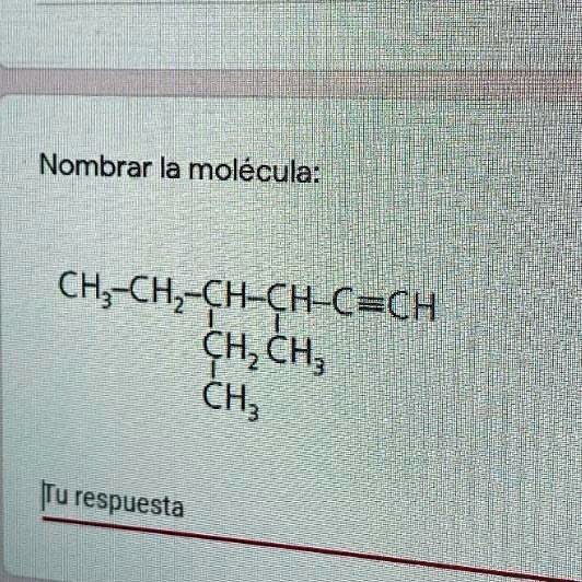 SOLVED: nombrar la molécula Nombrar la molécula: CH;-CH,-GH-CH-C=CH CHp ...
