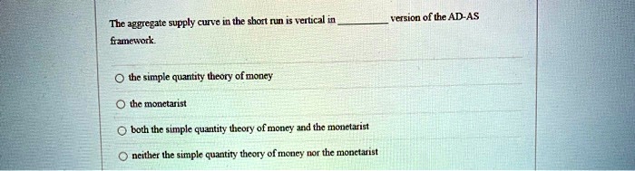 SOLVED: The aggregate supply curve in the short run is vertical in ...