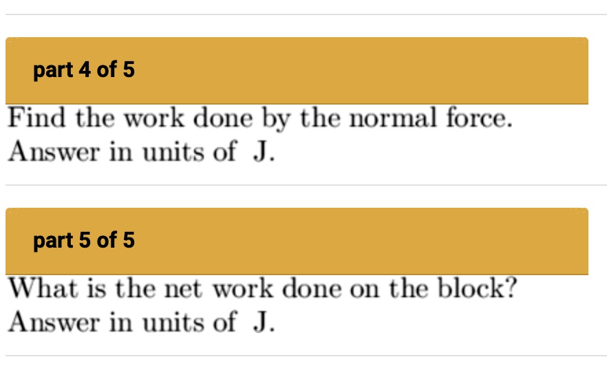 part 4 of 5 Find the work done by the normal force. Answer in units of ...