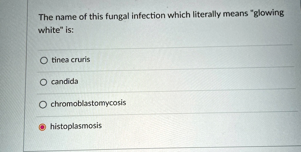 the name of this fungal infection which literally means glowing white ...