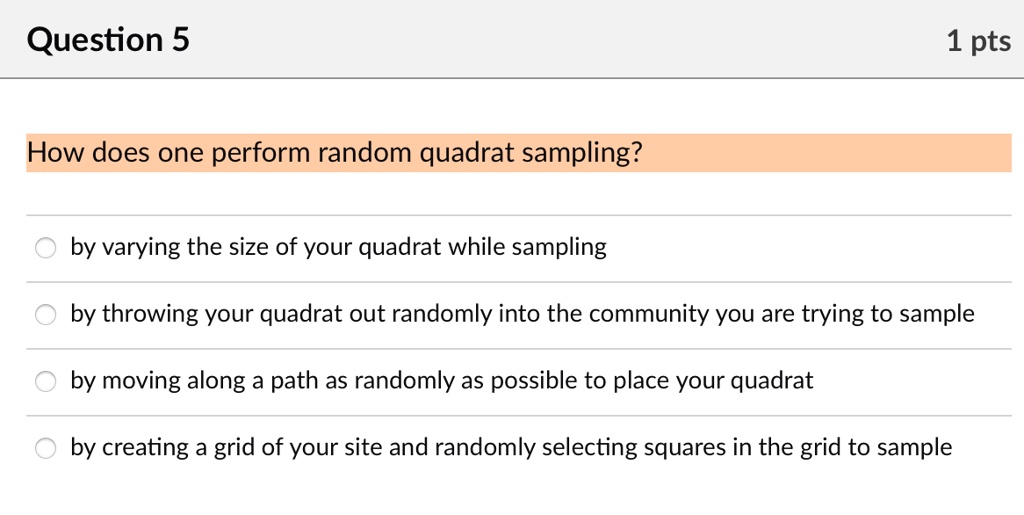 SOLVED: Question 5 1 pts How does one perform random quadrat sampling ...