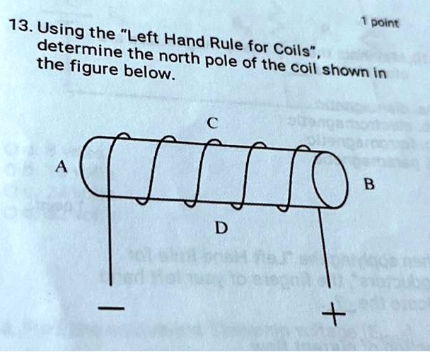 1point 13.Using the"Left Hand Rule for Coils" the figure below ...