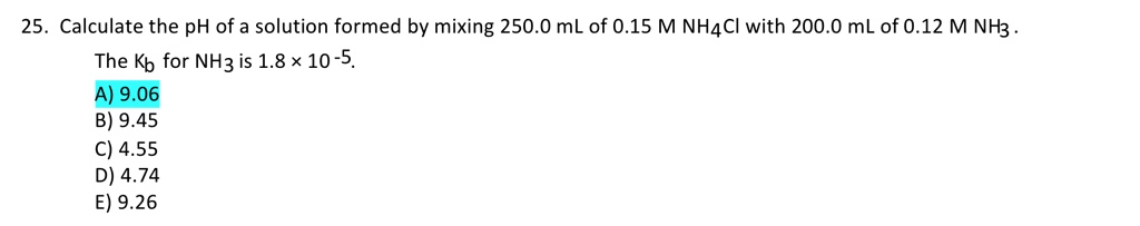SOLVED: Calculate the pH of a solution formed by mixing 250.0 mL of 0.15 M NH4Cl with 200.0 mL ...