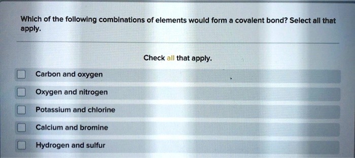 SOLVED: Which of the following combinations of elements would form ...