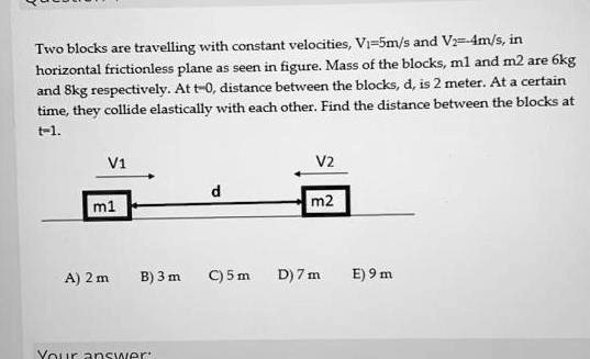 Two blocks are travelling with constant velocities, V1=5m/s and V2=-4m ...