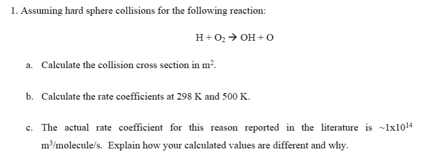 SOLVED: Assuming hard sphere collisions for the following reaction: H + O2 â†’ OH + O a ...