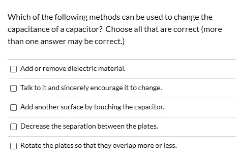 SOLVED: Which of the following methods can be used to change the capacitance of capacitor ...