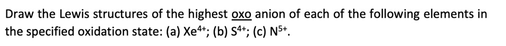 draw the lewis structures of the highest oxo anion of each of the ...