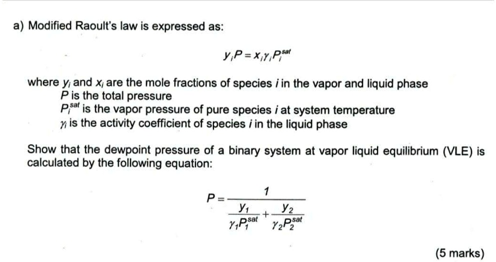 SOLVED: Modified Raoult's law is expressed as: y,P = xyPsat where yi ...