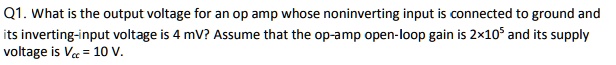 Solved Q1 What Is The Output Voltage For An Op Amp Whose Non Inverting Input Is Connected To