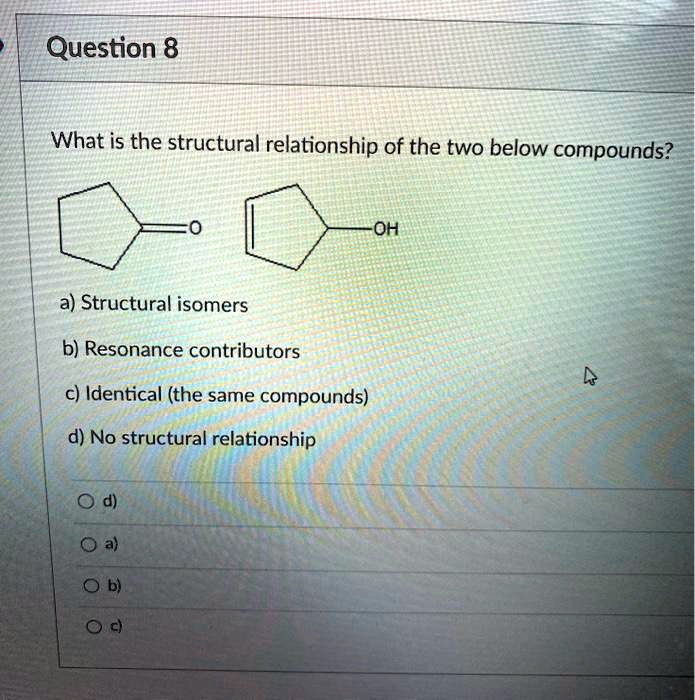 SOLVED:Question 8 What is the structural relationship of the two below ...