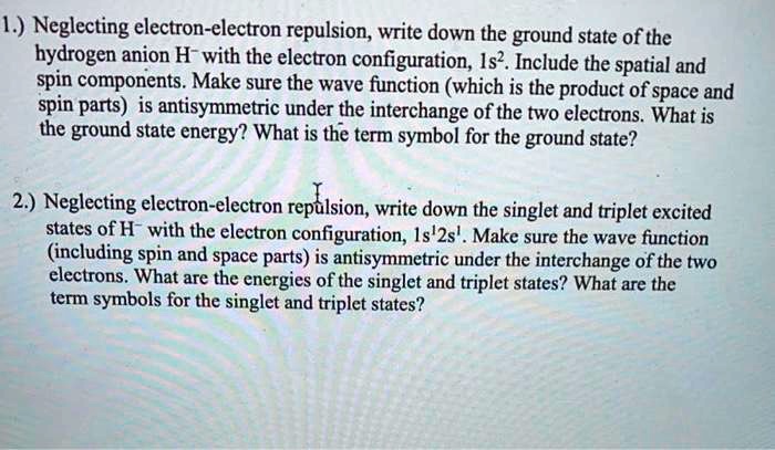 SOLVED: 1) Neglecting electron-electron repulsion, write down the ...