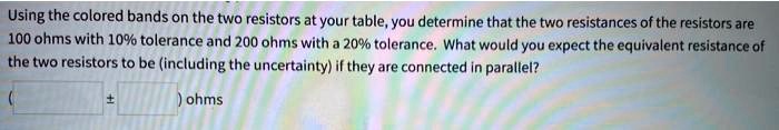 using the colored bands on the two resistors at your table you ...