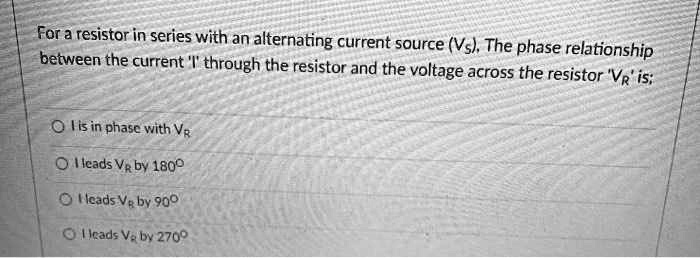SOLVED: For a resistor in series with an alternating current source (Vs), the phase relationship ...