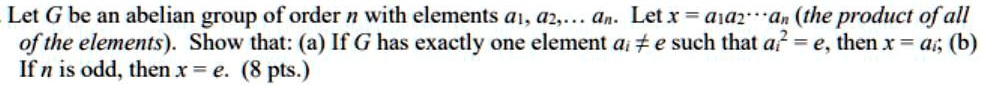 SOLVED: Let G be an abelian group of order n with elements a1. ar.= dn ...