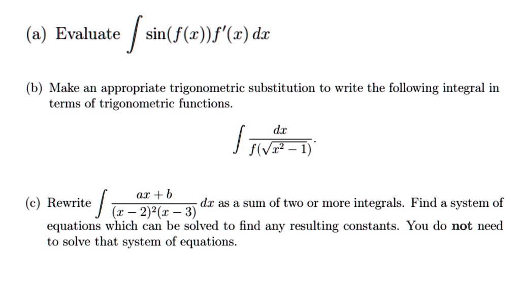 SOLVED: (a) Evaluate sin(f(x))f(x)dx (b) Make an appropriate trigonometric substitution to write ...