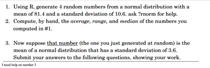 SOLVED:Using R, generate 4 random numbers from normal distribution with a mean of 81.4 and a ...