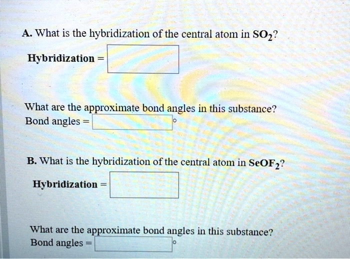 SOLVED: A. What is the hybridization of the central atom in SO2 ...