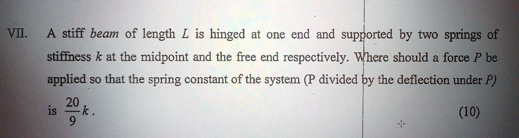 SOLVED: Solve VII. A stiff beam of length L is hinged at one end and ...