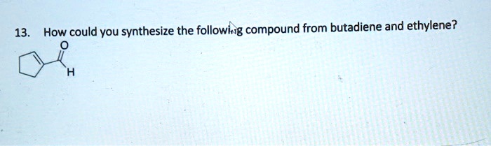 SOLVED:13. How could you synthesize the following compound from ...