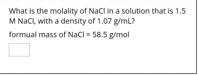 SOLVED: What is the molality of NaCl in a solution that is 1.5 M NaCl, with a density of 1.07 g ...