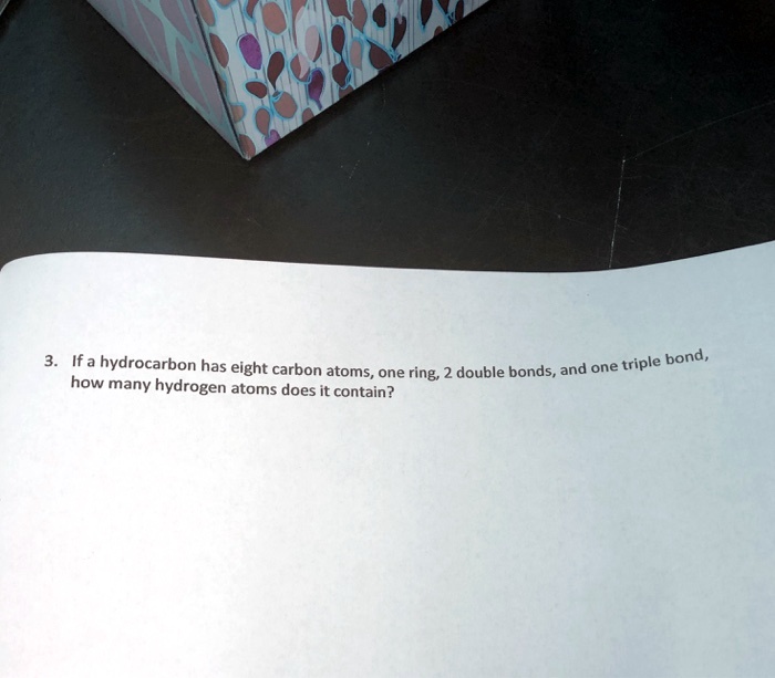 3. If a hydrocarbon has eight carbon atoms, one ring, 2...