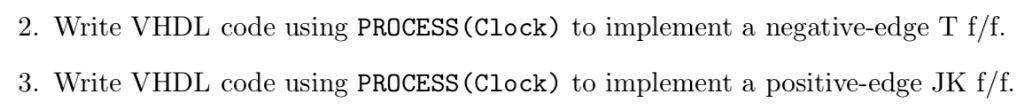 Solved Write Vhdl Code Using Processclock To Implement A Negative Edge T Flip Flop Write 6185