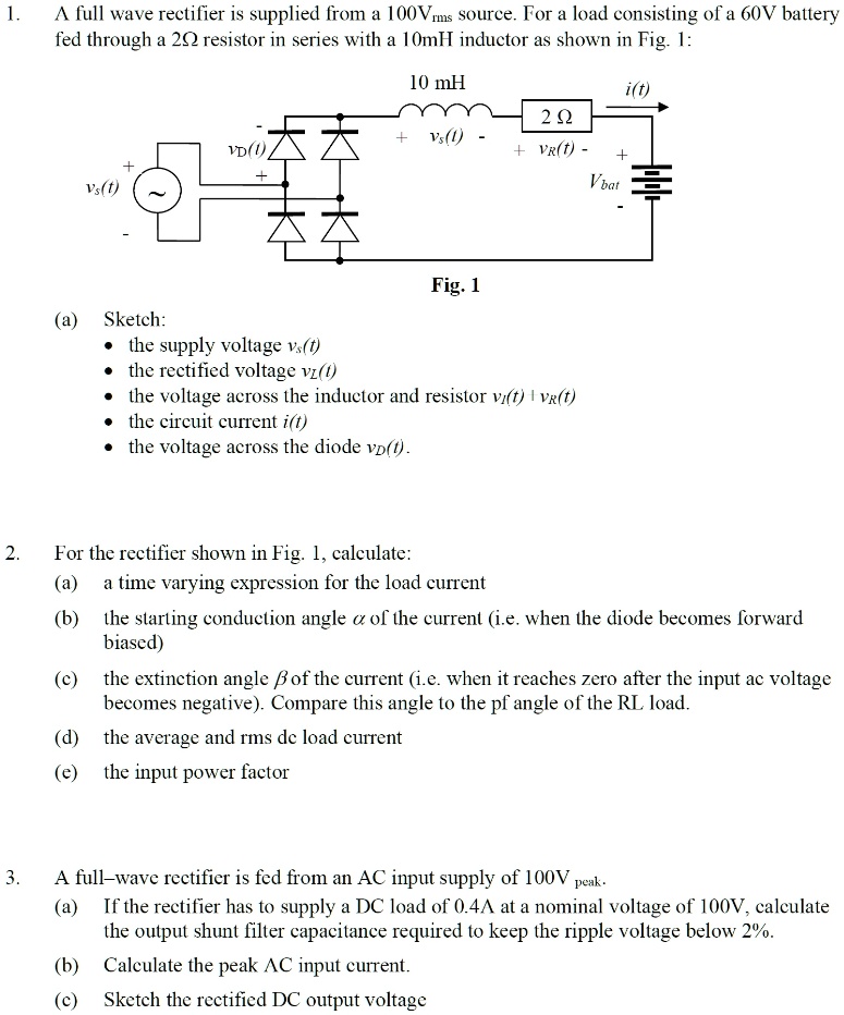 1. A full wave rectifier is supplied from a 100Vrms source. For a load consisting of a 60V ...