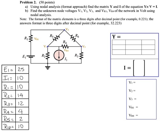 SOLVED: Problem 2. (50 points) Using nodal analysis, find the matrix Y and I of the equation YV ...