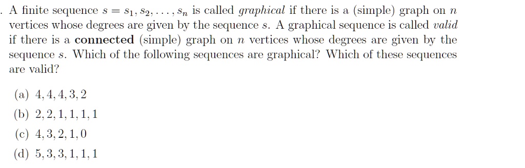 SOLVED: A finite sequence 81 . 82; Sn is called graphical if there is (simple) graph on vertices ...