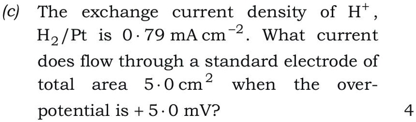 (c) The exchange current density of H?, H?/Pt is 0.79 mA cm?². What ...