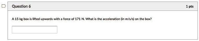 SOLVED: Question pts 415 kS box @ lifted upward: with farce 0/ 171 What ...