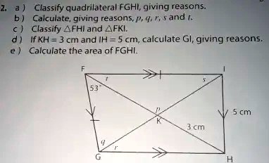 Classify quadrilateral FGHI; giving reasons. Calculate, giving reasons ...