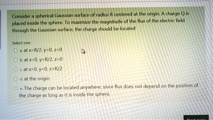 consider spherical gaussian surface of radius r centered at the origin a charge q is placed ...