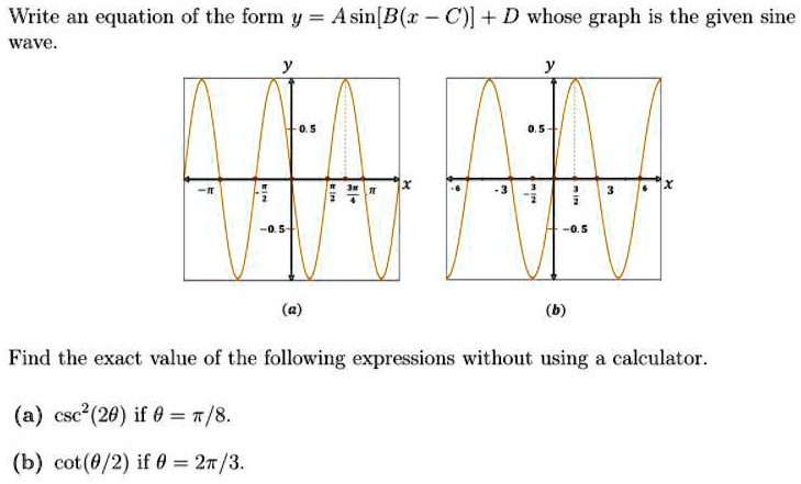 SOLVED: Write an equation of the form y = Asin[B(r - C)] + D whose graph is the given sine wave ...