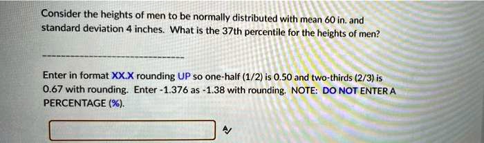 SOLVED: Consider the heights of men to be normally distributed with a ...