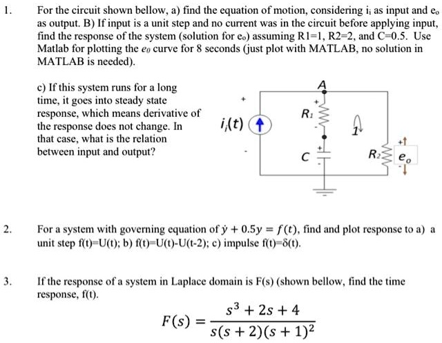 1. For the circuit shown bellow, a) find the equation of motion, considering i as input and eo ...