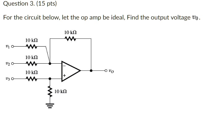 SOLVED: For the circuit below, let the op amp be ideal. Find the output voltage Vo. Question 3. ...