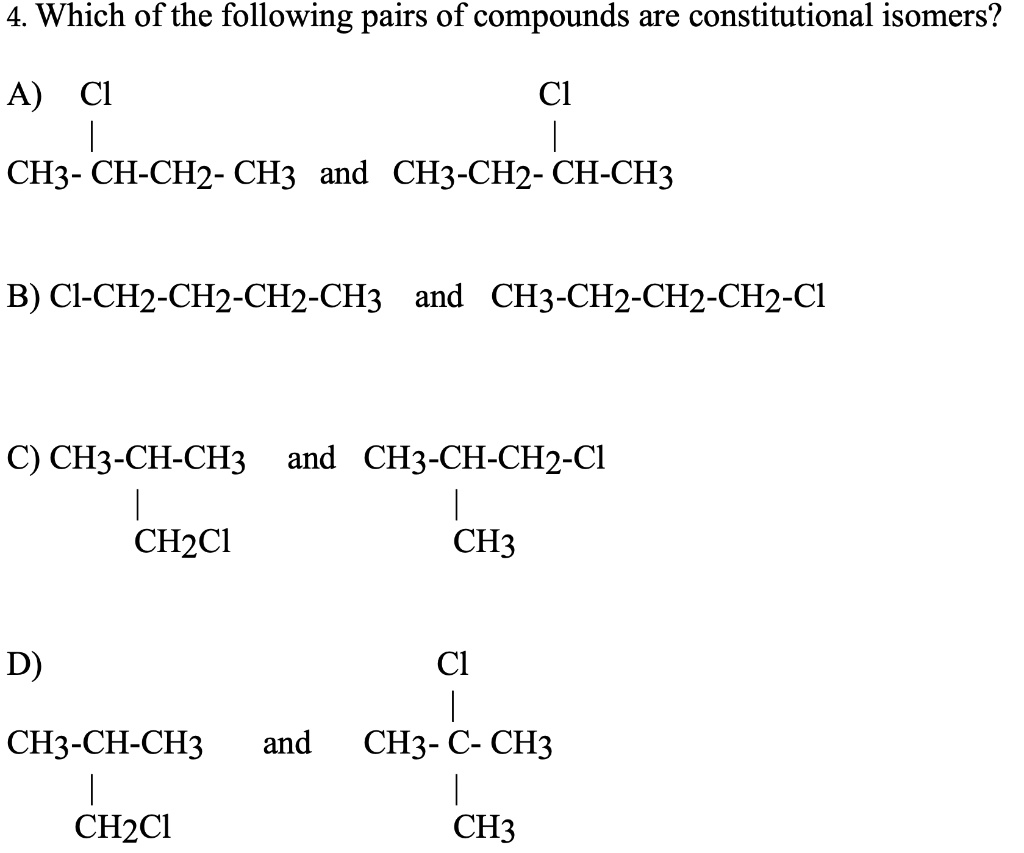 SOLVED: 4. Which of the following pairs of compounds are constitutional isomers? A) Cl CH3-CH ...