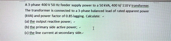 SOLVED: The transformer is connected to a 3-phase balanced load of ...