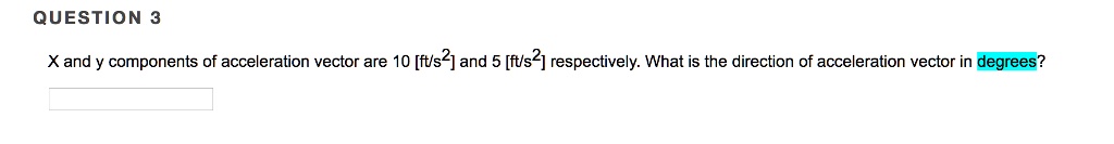 SOLVED: QUESTION 3 X and y components of acceleration vector are 10 [ft ...