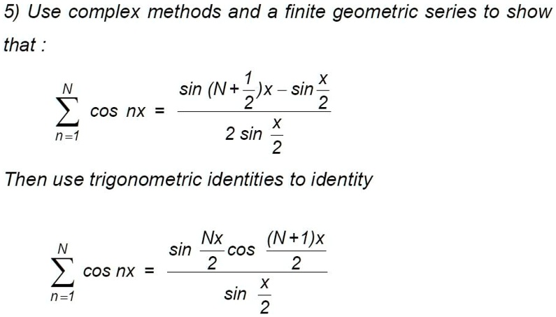 SOLVED: 5) Use complex methods and a finite geometric series to show ...